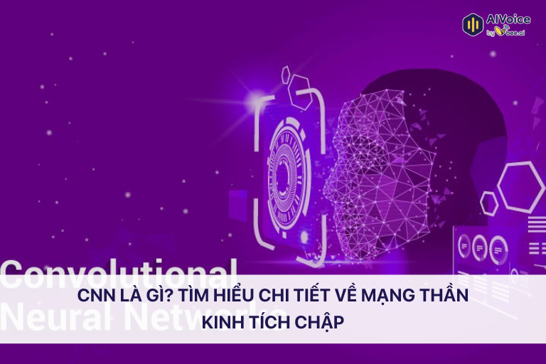 CNN Là Gì? Tìm Hiểu Chi Tiết Về Mạng Thần Kinh Tích Chập